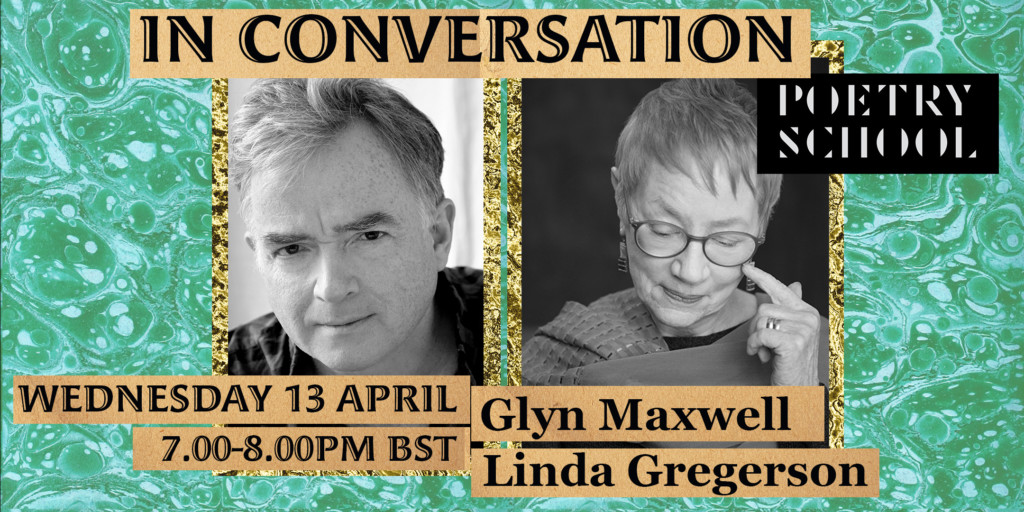 Glyn Maxwell in Conversation with Linda Gregerson • Poetry School