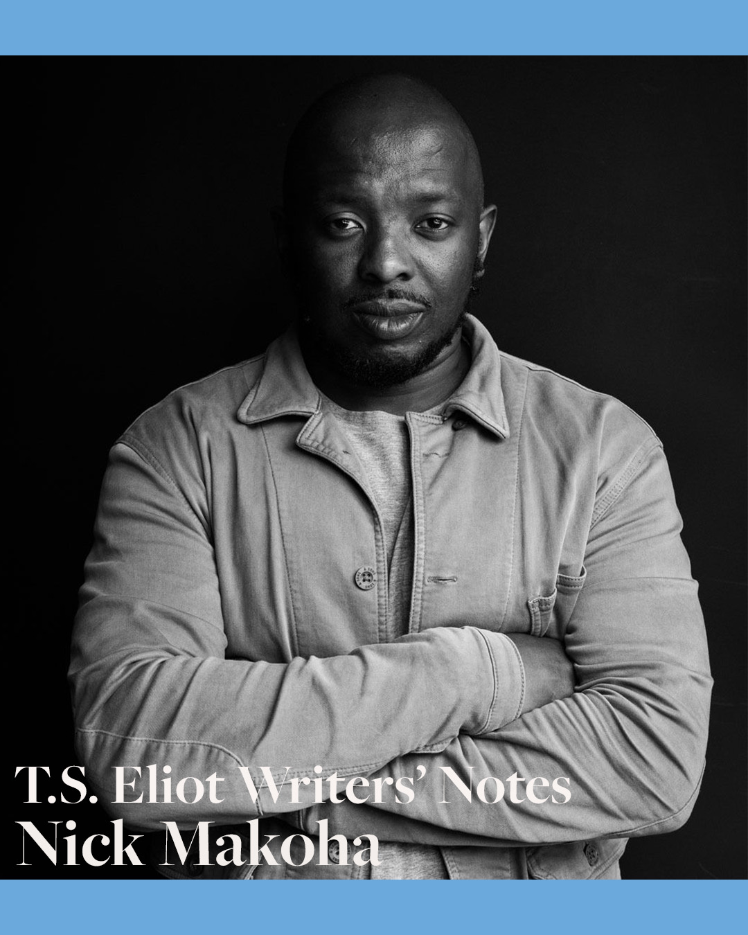 Nick Makoha – T.S. Eliot Writers' Notes • Poetry School